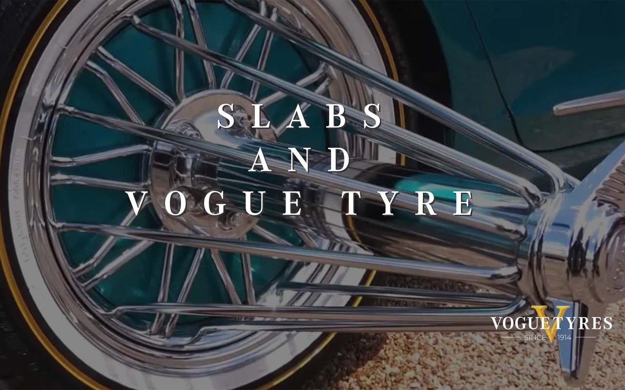 Vogue Tyres & the Slab Scene | Vogue Tyre Elite