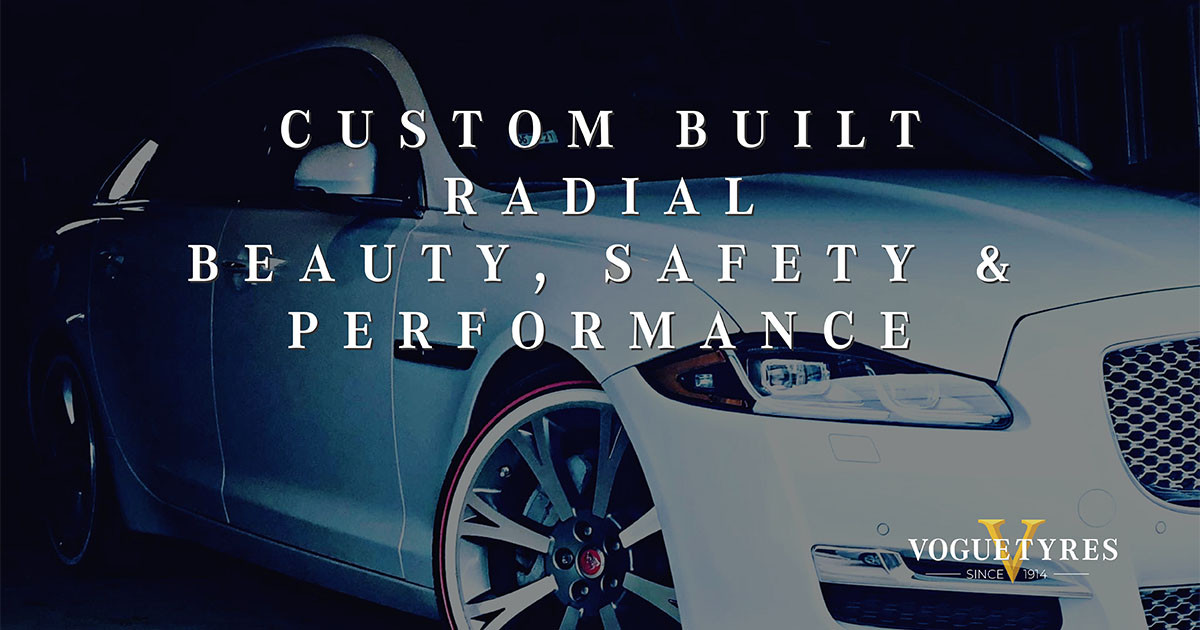 The Custom Built Radial – Beauty, Safety and Performance | Vogue Tyre Elite