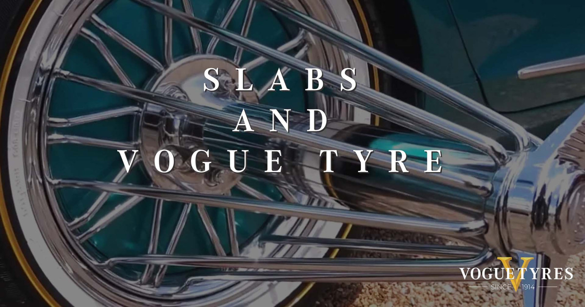 Vogue Tyres & the Slab Scene | Vogue Tyre Elite